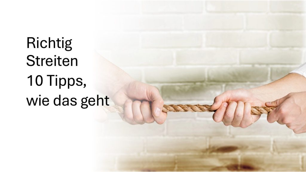 Richtig streiten und Konflikte konstruktiv lösen, 9 Tipps